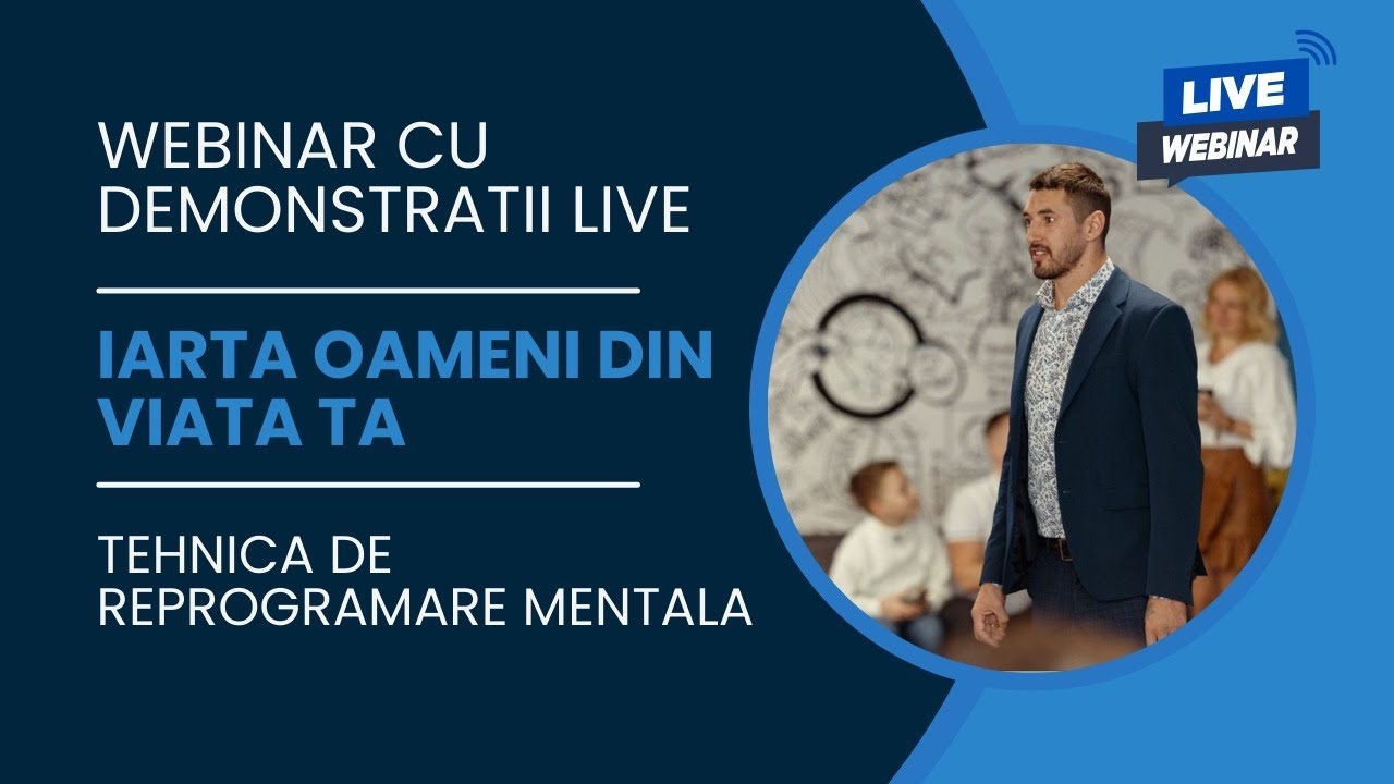 Iarta oameni din viata ta - Webinar cu demonstratii live Tehnica de ...