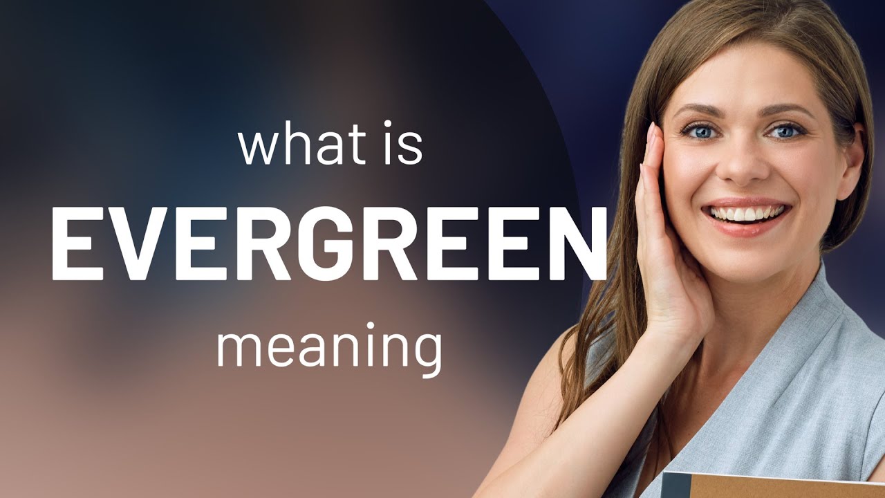 Evergreen • definition of EVERGREEN - YouTube