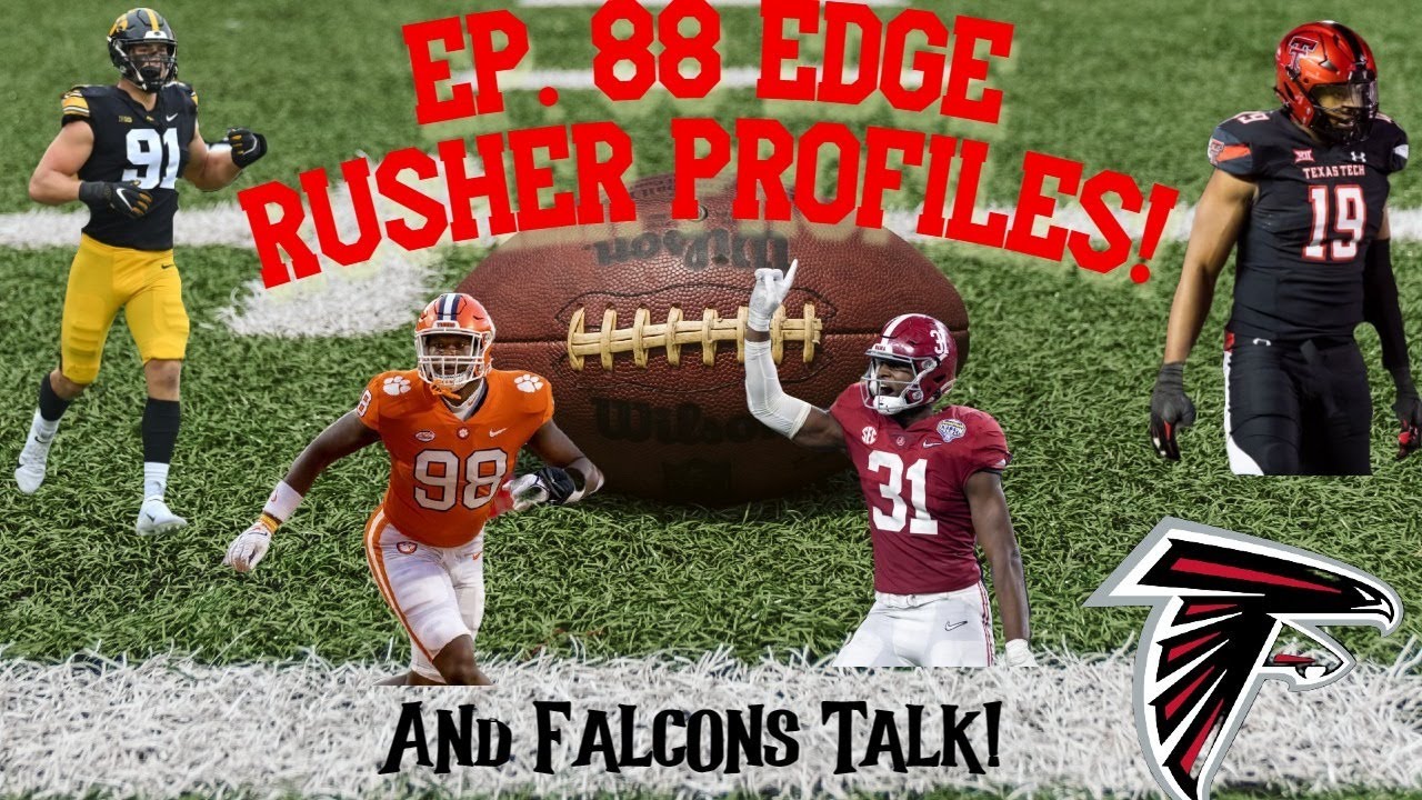 Ep. 88 Edge Rusher Profiles and Atlanta Falcons Talk! - YouTube