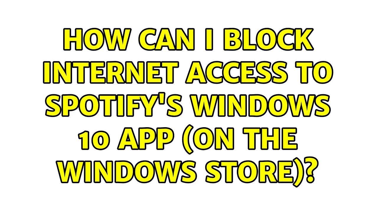 How Can I Block Internet Access To Spotify s Windows 10 App on The Windows Store YouTube how-can-i-block-internet-access-to-spotify-s-windows-10-app-on-the-windows-store-youtube