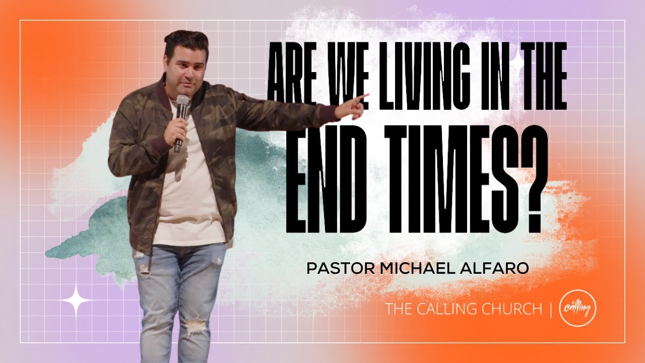 Are We Living In The End Times? | Michael Alfaro| The Calling Church ...