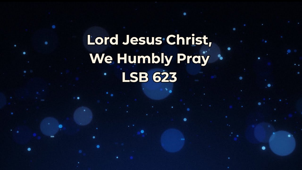 Lord Jesus Christ, We Humbly Pray | Hymn LSB 623 | Lyrics - YouTube