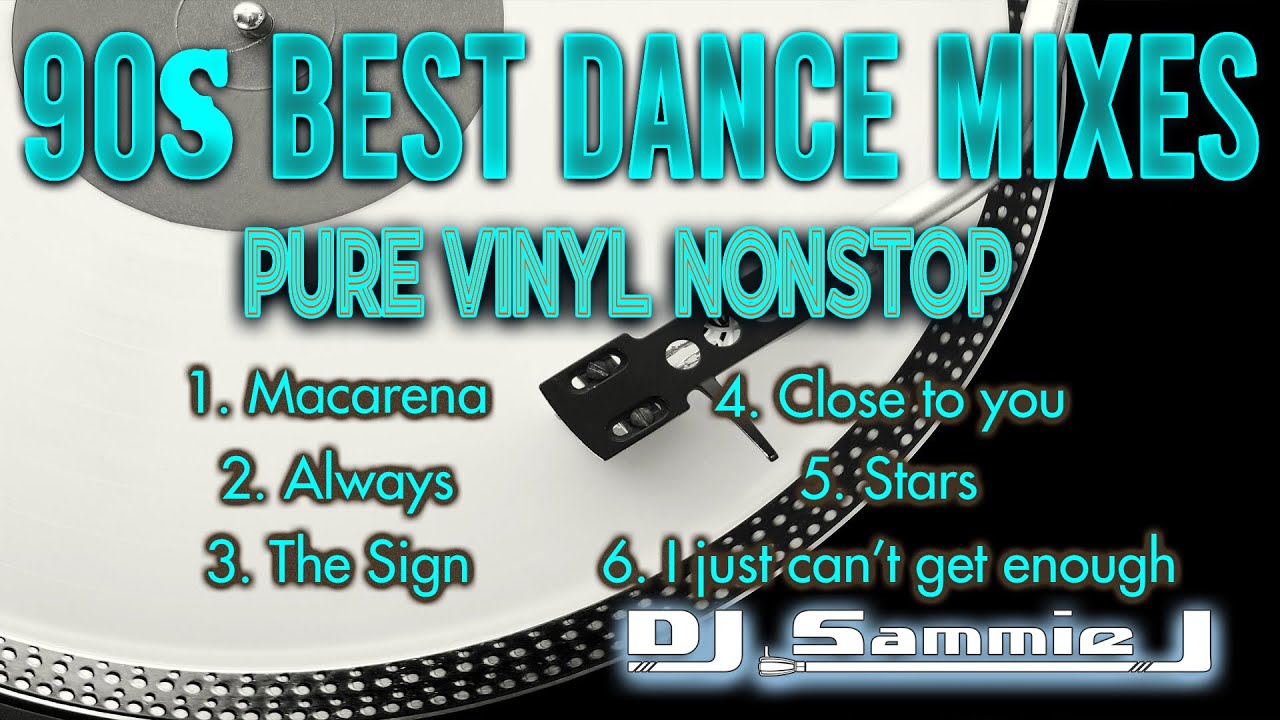 90s BEST DANCE MIXES PURE VINYL NONSTOP DJ SAMMIE J - YouTube
