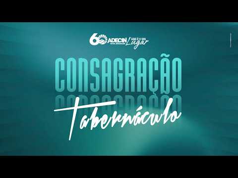 CONSAGRAÇÃO TABERNACULO | 12/09/2026 | AO VIVO ADECIN NOVA JERUSALÉM