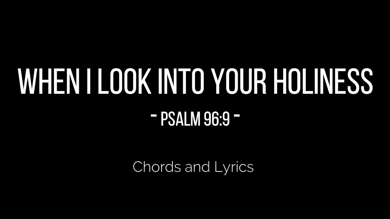 When I Look Into Your Holiness Chords And Lyrics Acordes Chordify