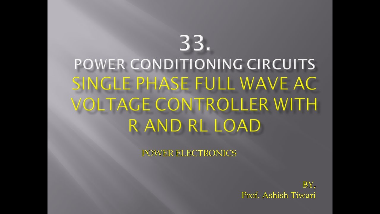 Lecture-33|Power Electronics|Single Phase Full Wave AC Voltage ...