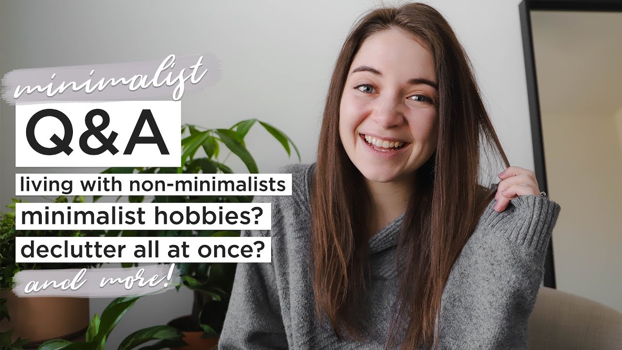 MINIMALISM Q&A | living with non-minimalists, minimalist hobbies ...