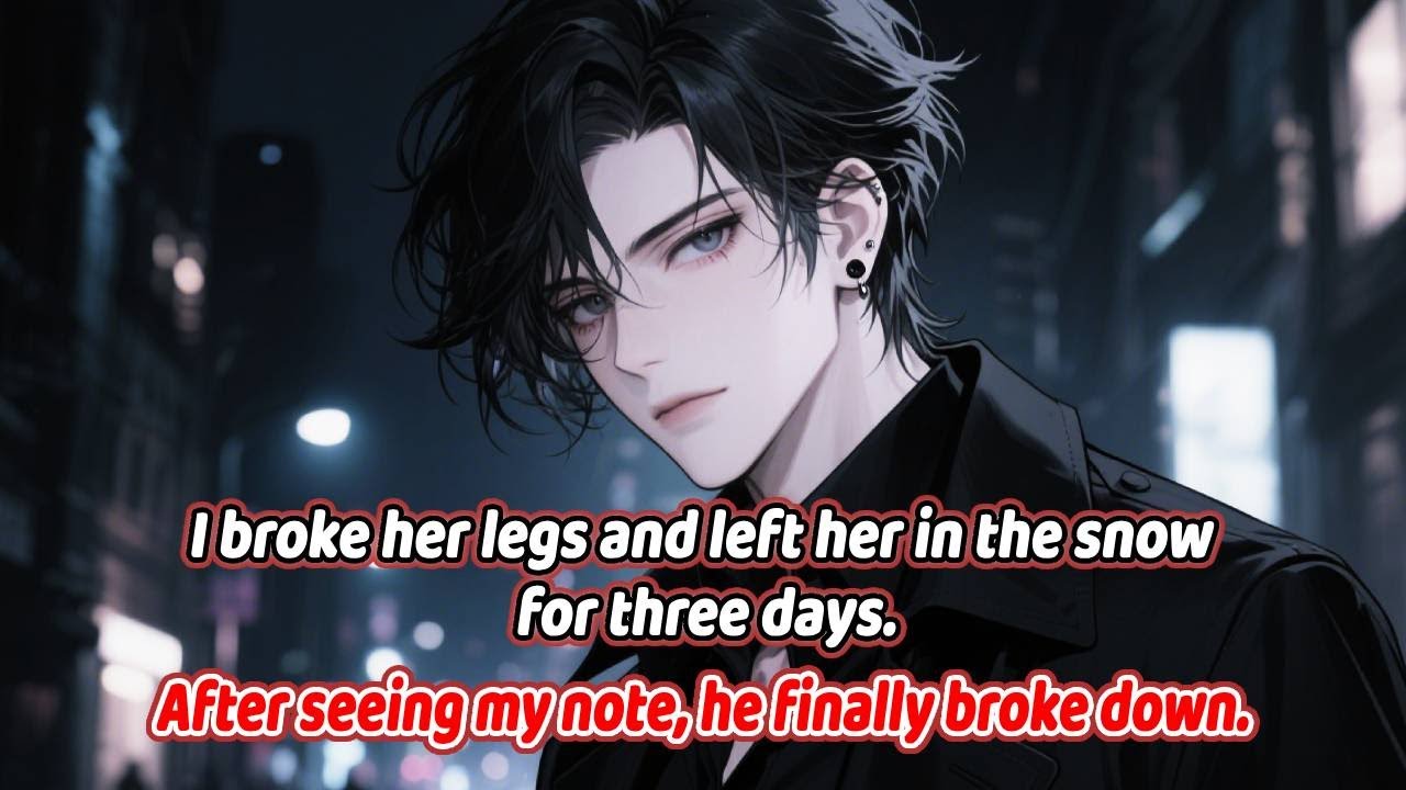 I broke her legs and left her in the snow for three days. After my note ...