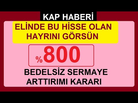 ELİNDE BU HİSSE OLAN HAYRINI GÖRSÜN | %800 BEDELSİZ SERMAYE ARTTIRIMI KARARI  | BİST BORSA HİSSE KÂR