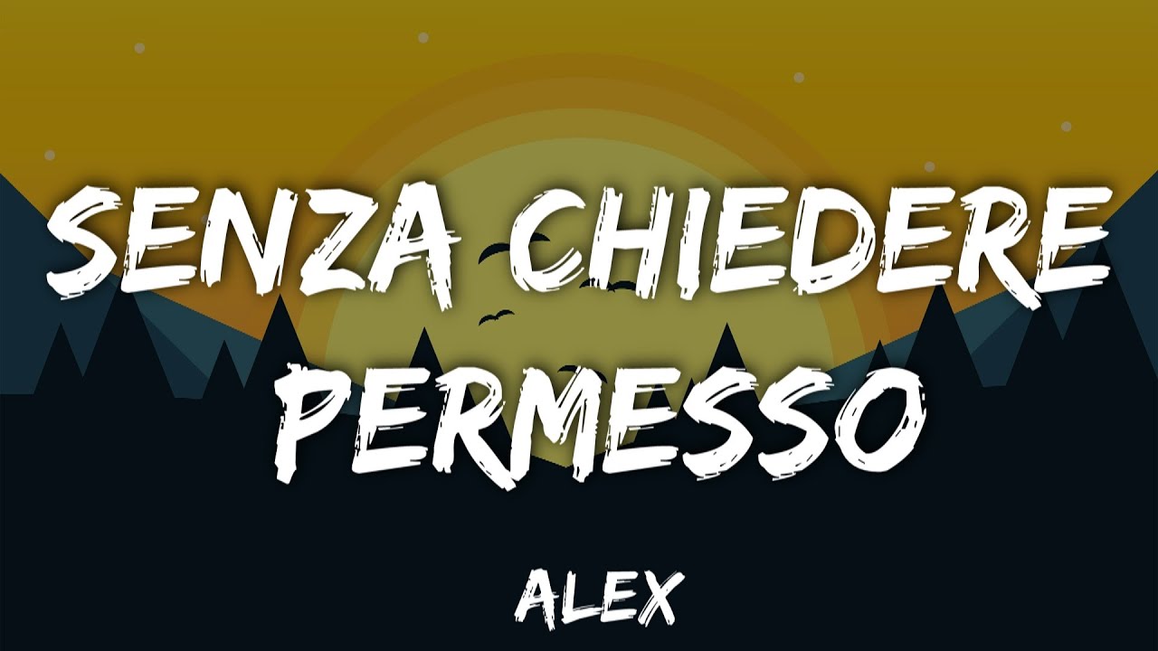 ALEX - Senza chiedere permesso (Testo e Audio) - YouTube
