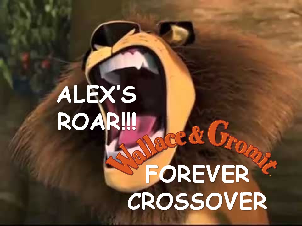 Alex's Roar (Wallace And Gromit Forever Crossover) - YouTube