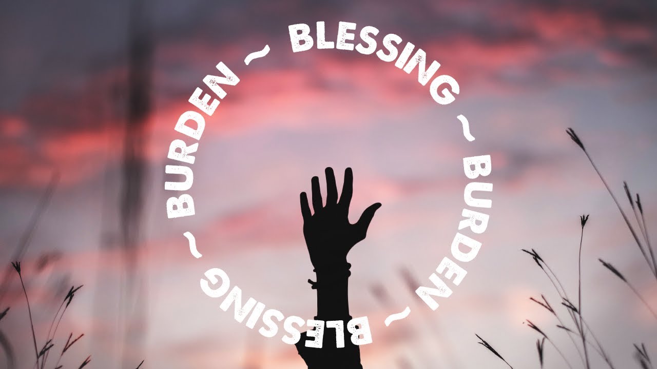 Blessing ~ Burden - YouTube