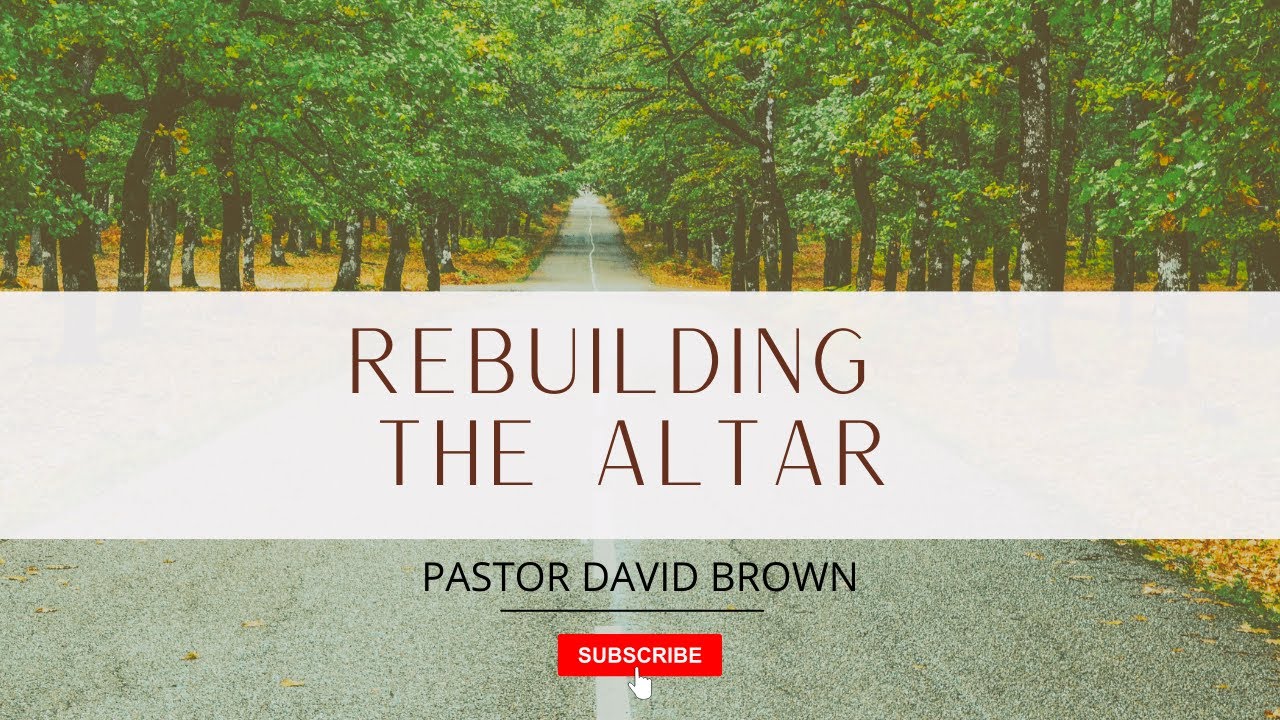 "Rebuilding The Altar" - Pastor David Brown - YouTube