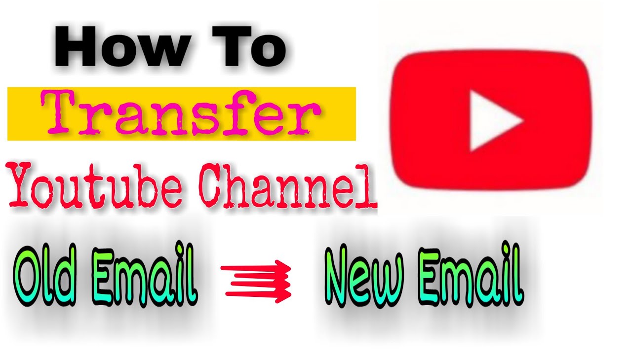 Transfer YouTube Channel OLD Email ID To NEW Email in 2022 | How To ...