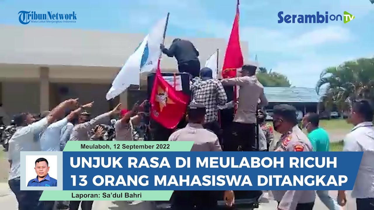Aksi Unjuk Rasa di Meulaboh Ricuh, 13 Orang Mahasiswa Ditangkap - YouTube