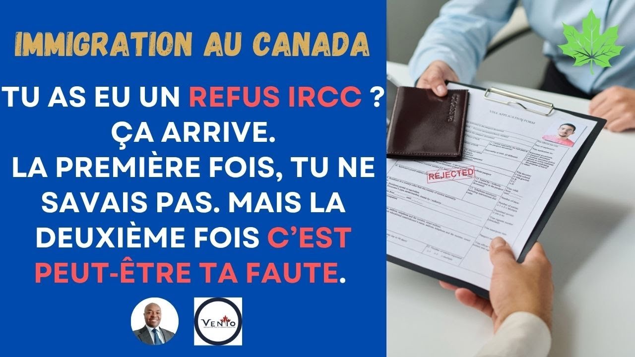 Refus IRCC: pourquoi ça arrive et comment éviter un deuxième échec ...