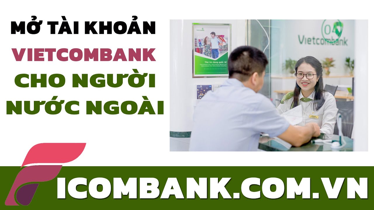 🥔 Mở tài khoản cho người nước ngoài tại Vietcombank | Ficombank.com.vn ...