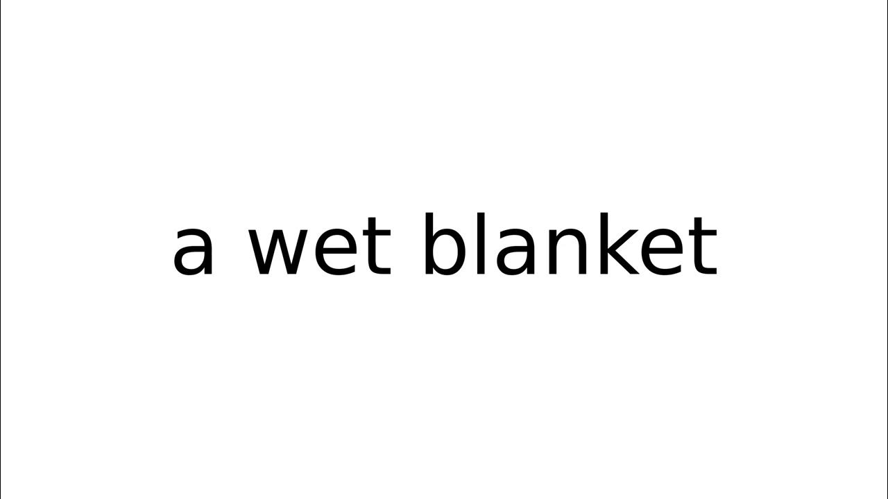 A Wet Blanket idiom idioms english meaning meanings definition a-wet-blanket-idiom-idioms-english-meaning-meanings-definition