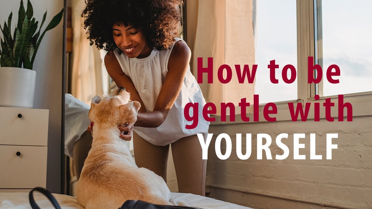 How to be more GENTLE WITH YOURSELF - *Easy self-love tips* - YouTube