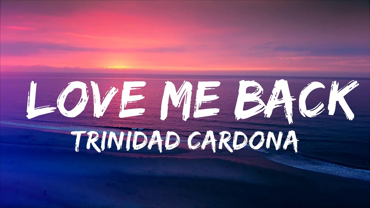 【30 Mins】 Trinidad Cardona - Love Me Back (Lyrics) you say you love me ...
