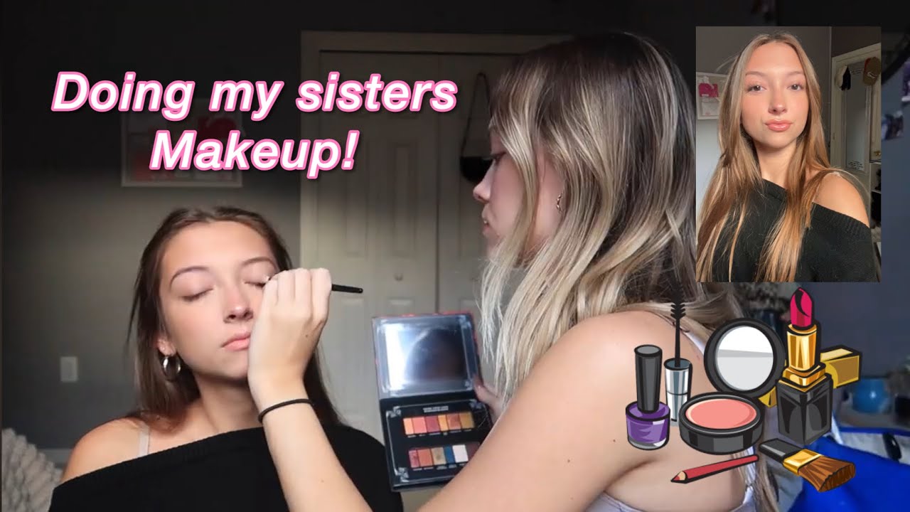 Doing my sisters makeup (she never does makeup) - YouTube