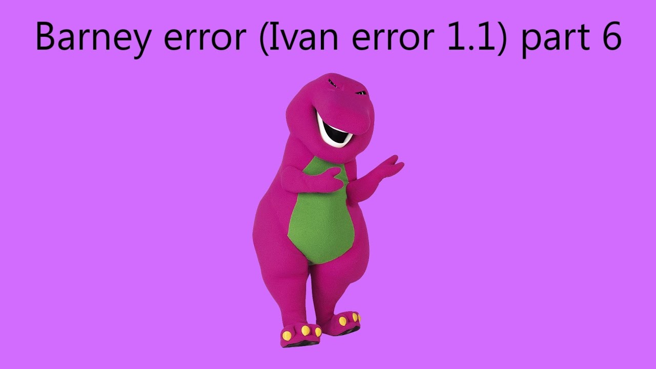 Barney Error (Ivan Error 1.1) Part 6 - YouTube