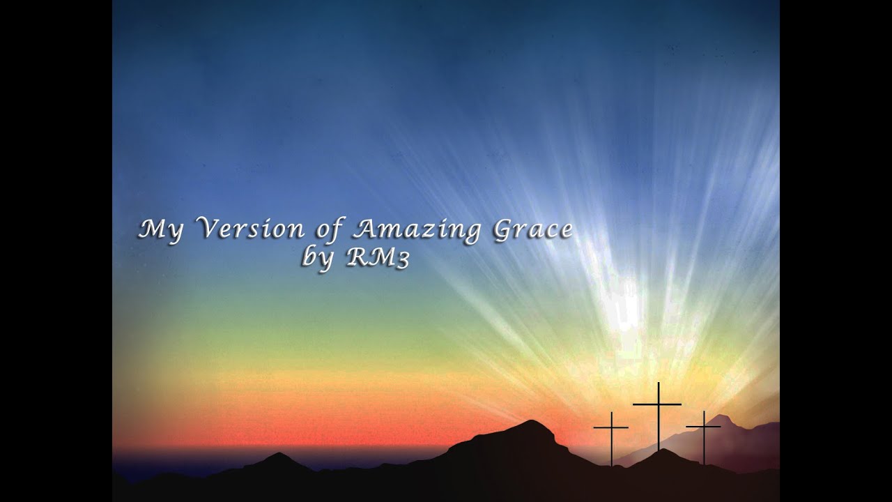 Amazing Grace - My Version by RM3 - Traditional - YouTube