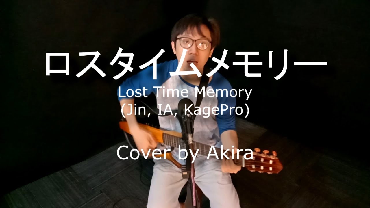 Lost Time Memory【Akira】(ロスタイムメモリー - Jin, IA, Kagepro) Cover - YouTube