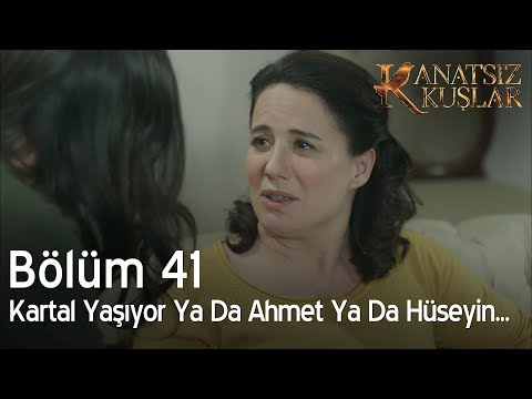 Kanatsız Kuşlar 41. Bölüm - Kartal yaşıyor ya da Ahmet ya da Hüseyin...