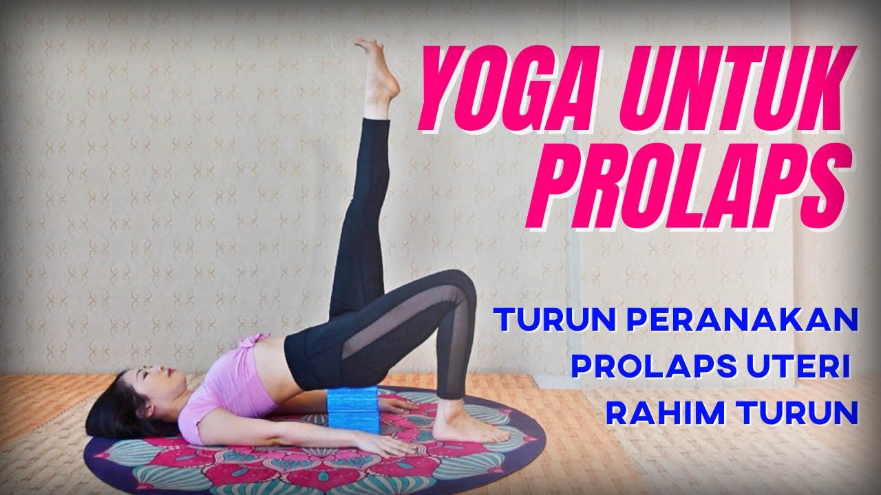 YOGA UNTUK PROLAPS | TURUN PERANAKAN, PROLAPS UTERI, RAHIM TURUN - YouTube