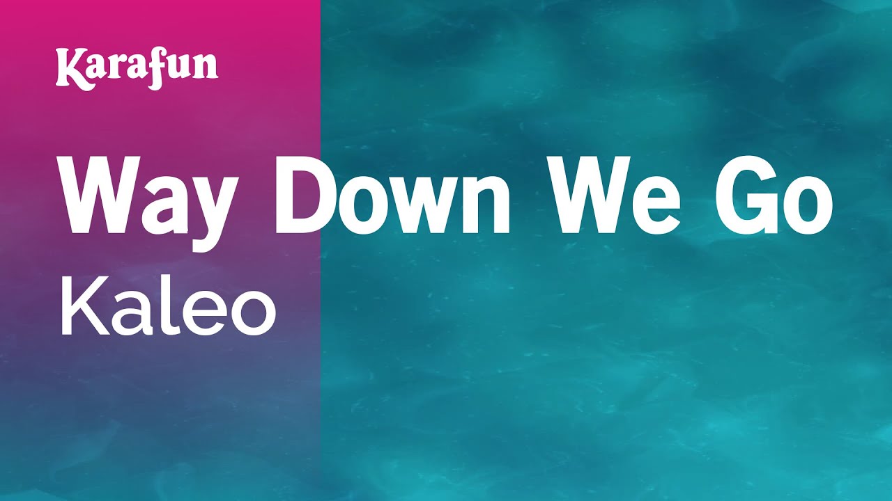 Way Down We Go - Kaleo | Karaoke Version | KaraFun