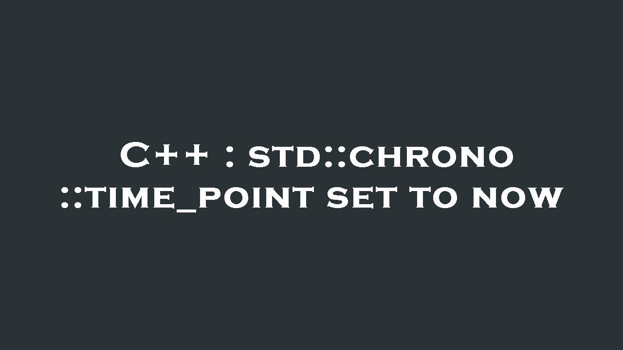 C Std Chrono Time Point Set To Now Youtube