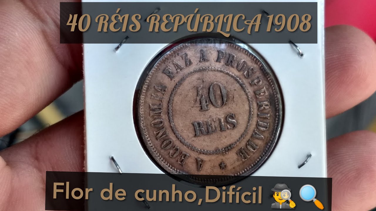 Moeda 40 Reis 1908 raríssima e valiosa, valores atualizados 2019. - YouTube