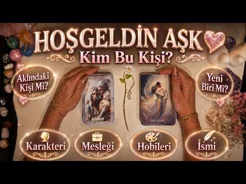 HOŞGELDİN AŞK 💕 Yeni Kişi / Aklındaki Kişi? Karakteri, Mesleği, Hobileri, İsmi 💘 Deste Seç Tarot