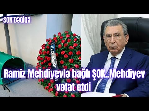 Ramiz Mehdiyevlə bağlı ŞOK..Mehdiyev vəfat etdi - FOTO