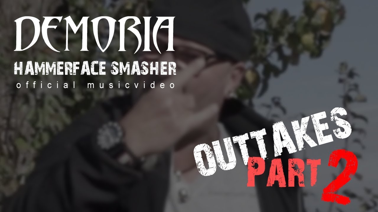 Outtakes Part 2 | Demoria - Hammerface Smasher (Official Music Video ...
