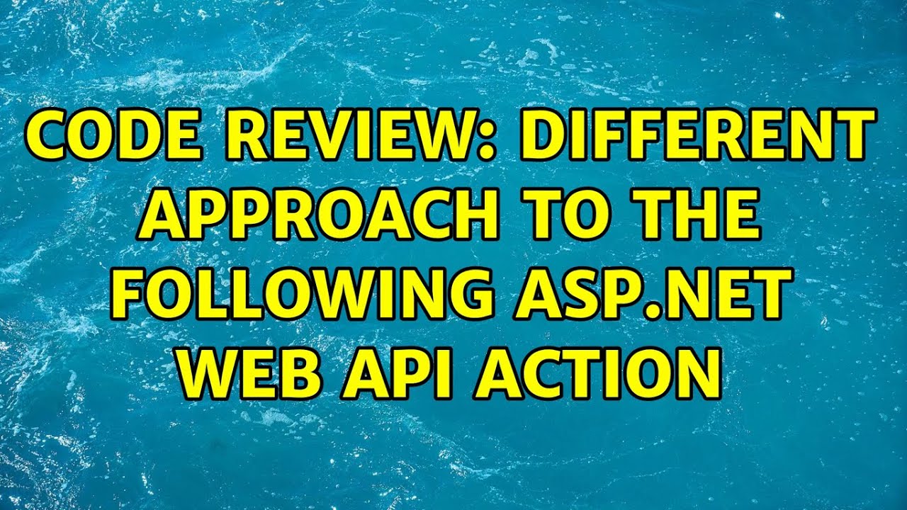 Code Review: Different Approach to the following ASP.NET Web API Action ...