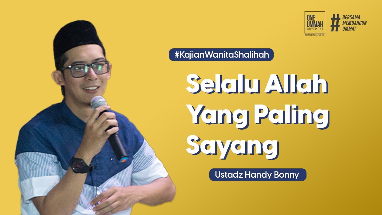 KOUM #128 Ustadz Handy Bonny - Selalu Allah Yang Paling Sayang | Kajian ...