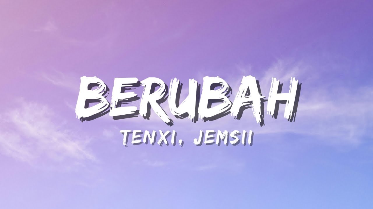 Tenxi, Jemsii - Berubah (Official Music Video Lyric) - YouTube