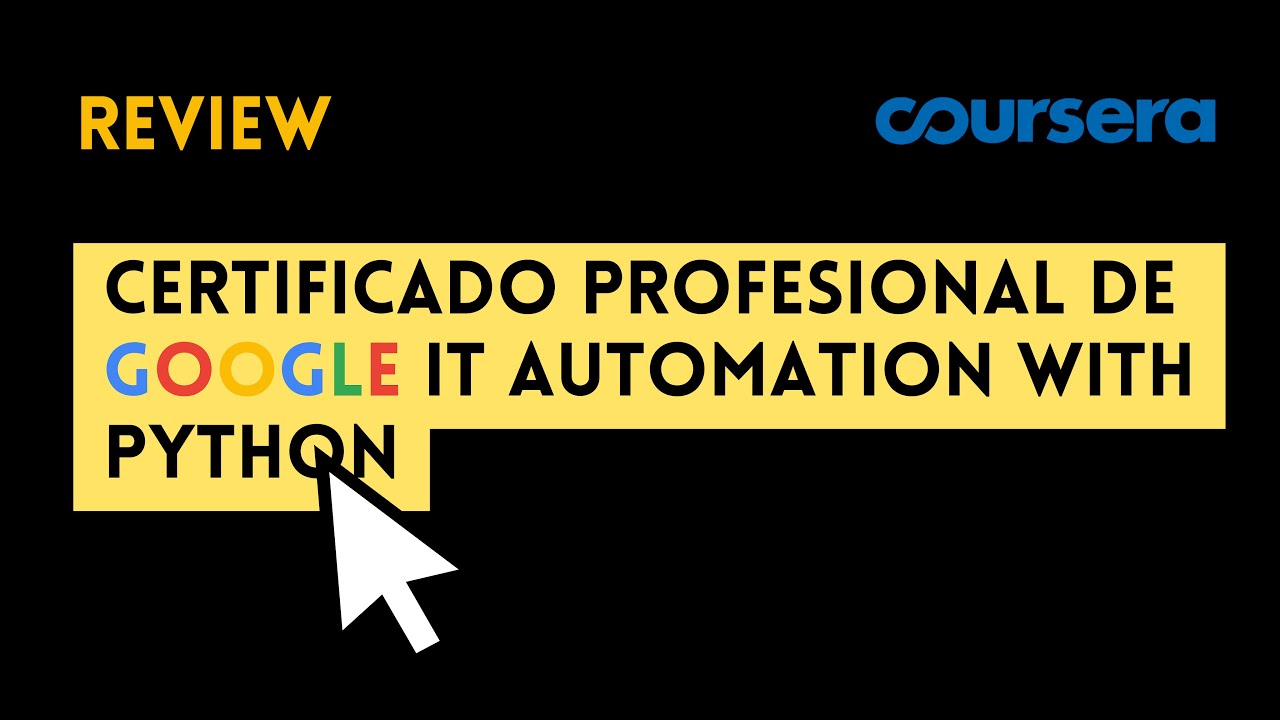 ⭐ CERTIFICADO PROFESIONAL DE GOOGLE IT AUTOMATION WITH PYTHON ⭐ REVIEW ...