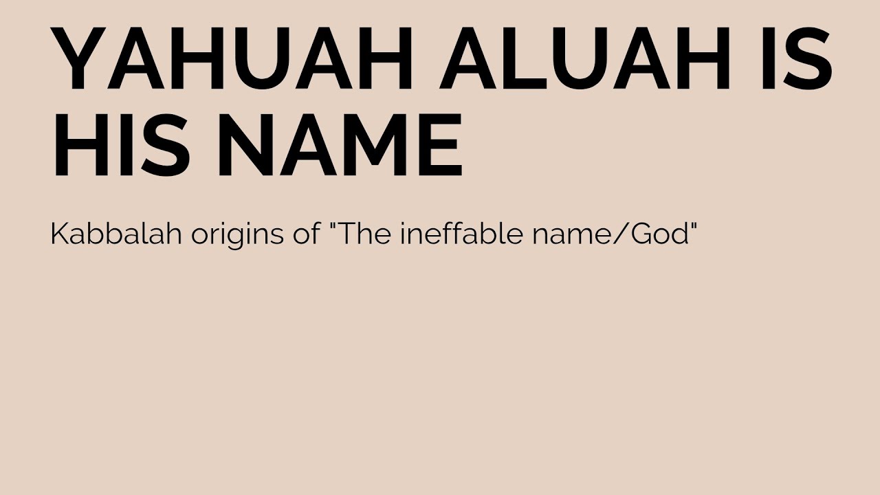 YAHUAH ALUAH IS HIS NAME : THE KABBALAH ORIGINS OF "THE INEFFABLE NAME ...