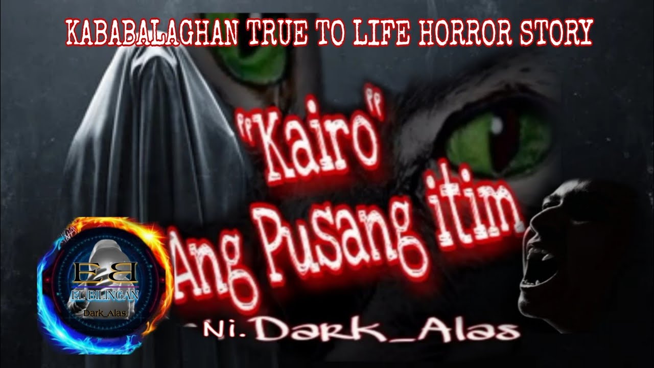KAIRO - ANG PUSANG ITIM - KABABALAGHAN TRUE TO LIFE STORY NI. DARK_ALAS ...