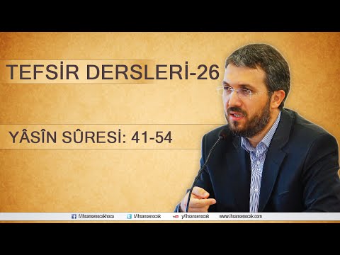 Tefsir - 26 - Yâsin Sûresi (41-54) - İhsan Şenocak Hoca