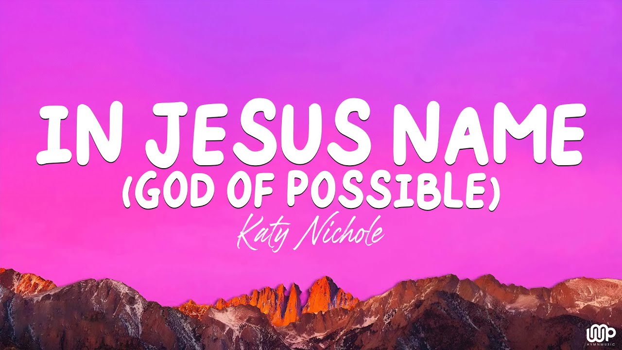 In Jesus Name (God of Possible) - Katy Nichole (Lyrics) - YouTube