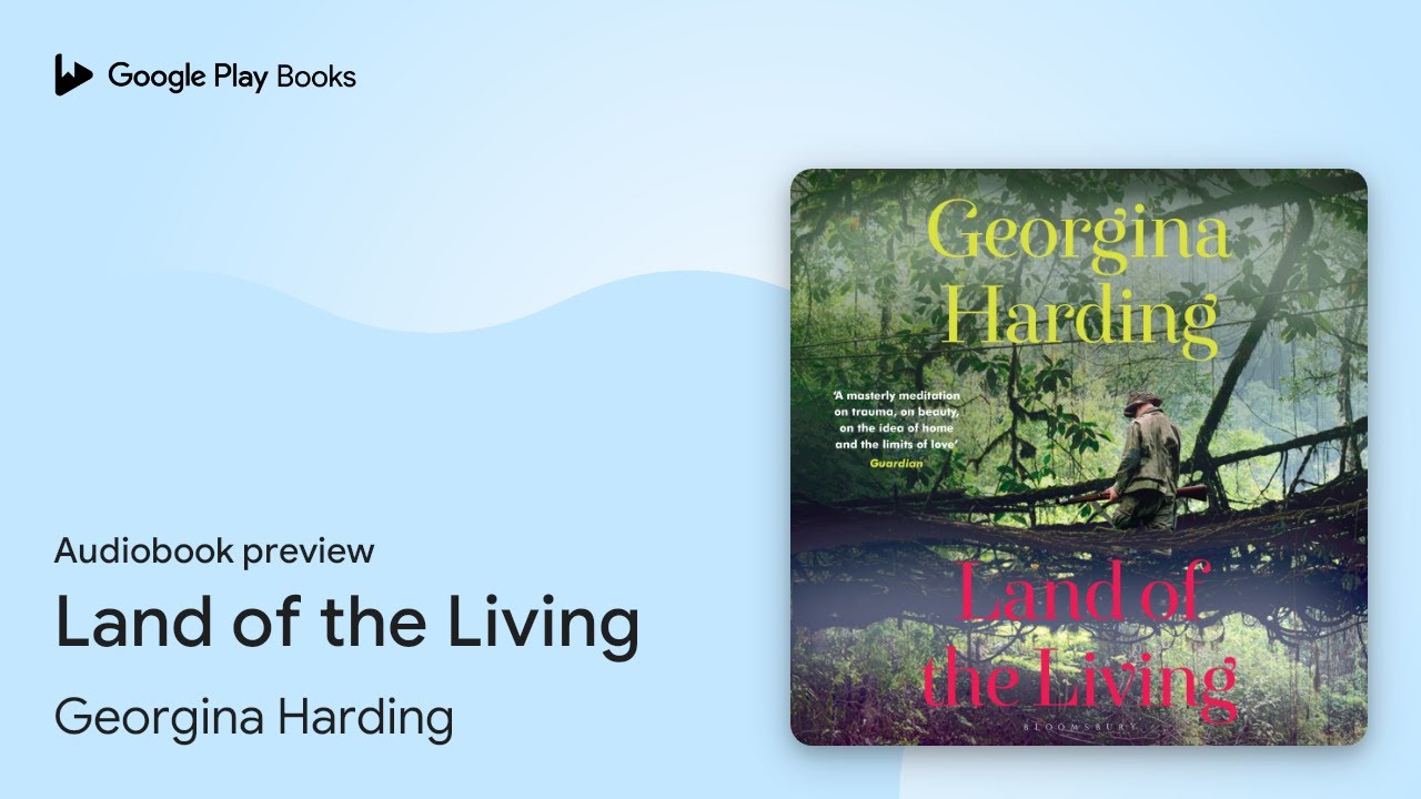 Land of the Living by Georgina Harding · Audiobook preview - YouTube