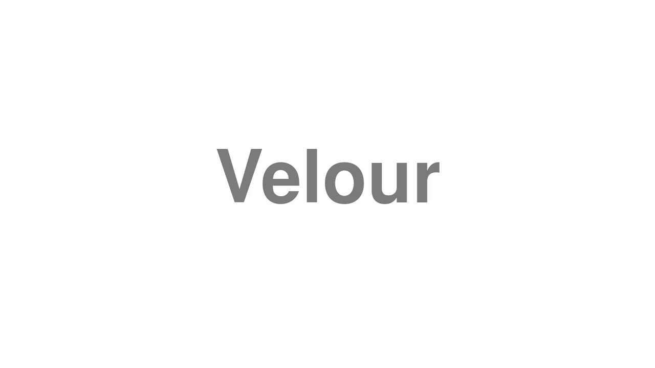 How to Pronounce "Velour" - YouTube