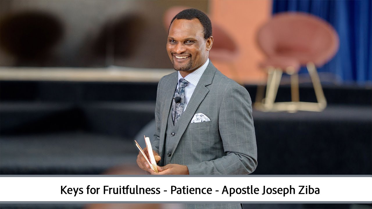 Keys for Fruitfulness - Patience | Apostle Joseph Ziba - YouTube