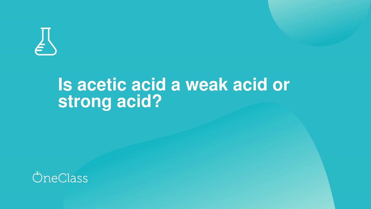 Is acetic acid a weak acid or strong acid? - YouTube