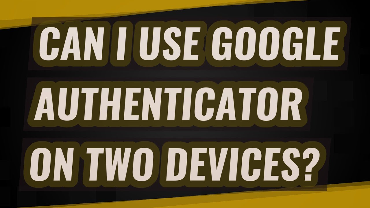 Can I Use Google Authenticator On Two Devices YouTube can-i-use-google-authenticator-on-two-devices-youtube