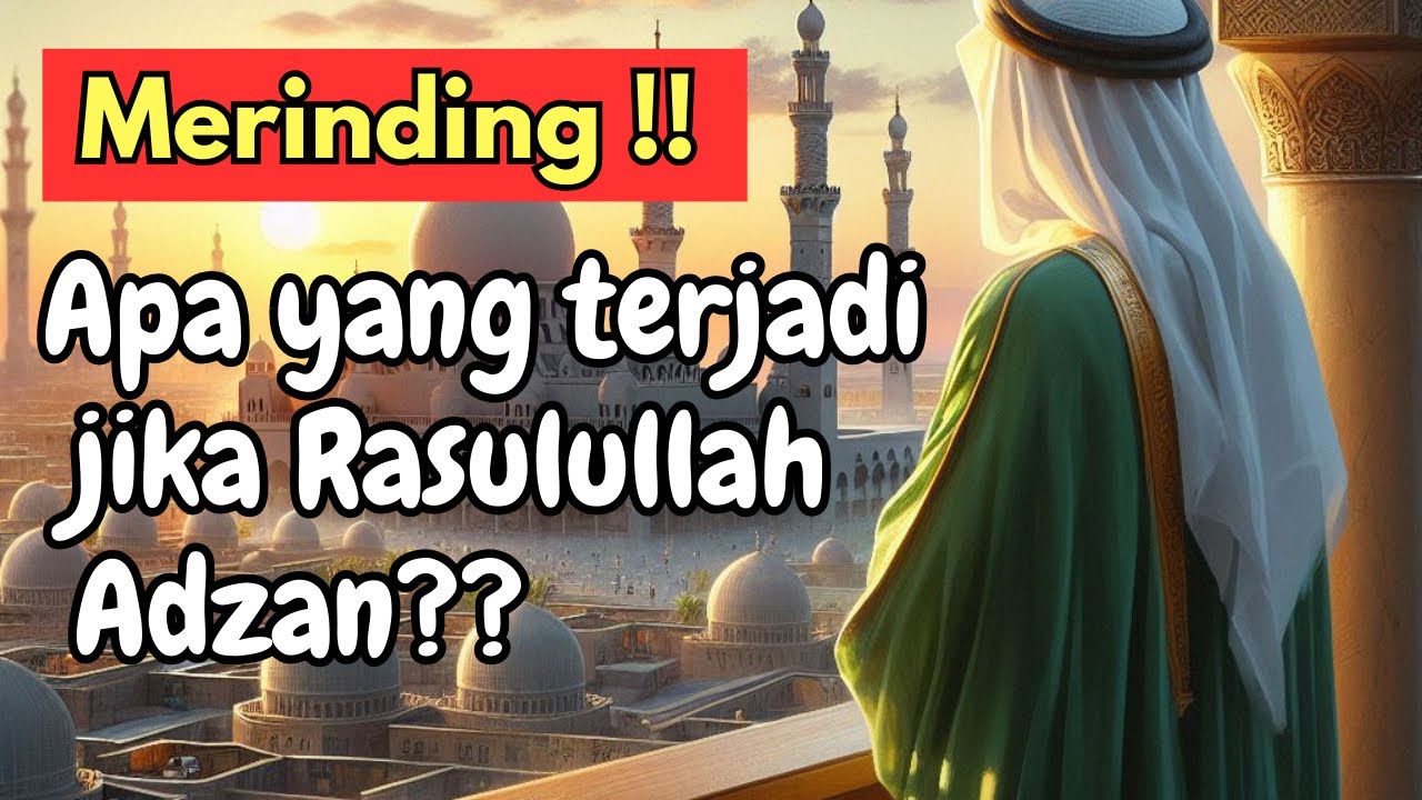 Merinding !!! Apa yang terjadi jika Rasulullah mengumandangkan Adzan ...